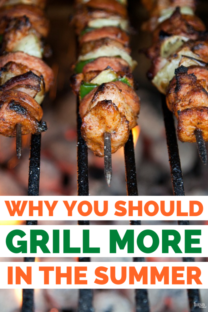 Why You Should Grill More in the Summer - The Hobson Homestead